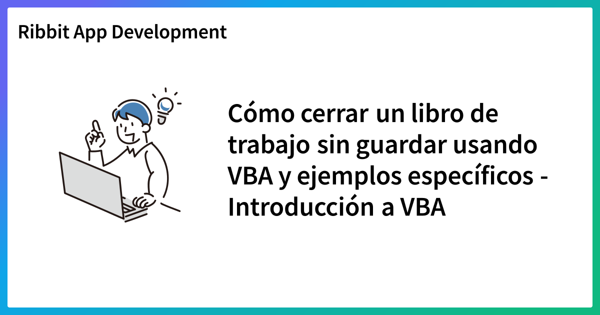 Cómo cerrar un libro de trabajo sin guardar usando VBA y ejemplos ...